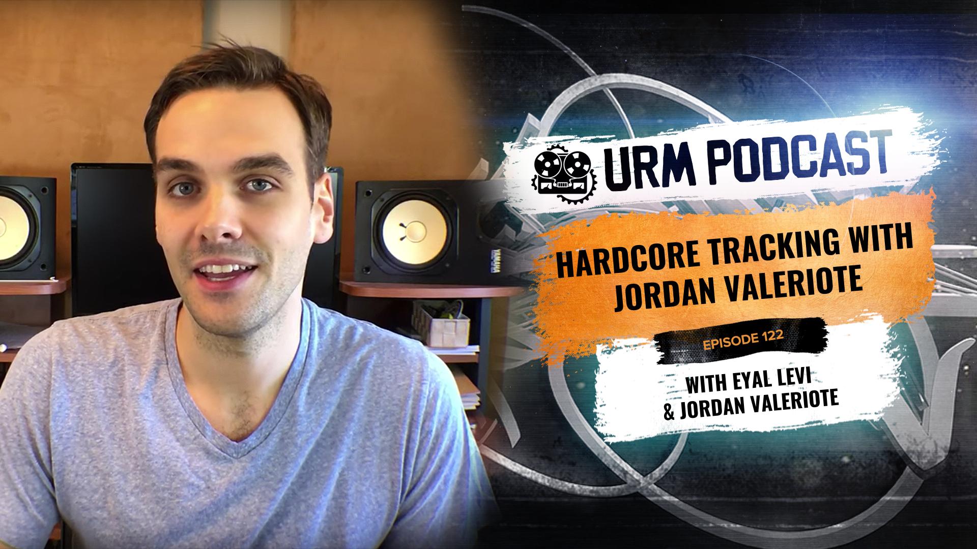 EP122 | Hardcore Tracking With Jordan Valeriote - Unstoppable Recording ...