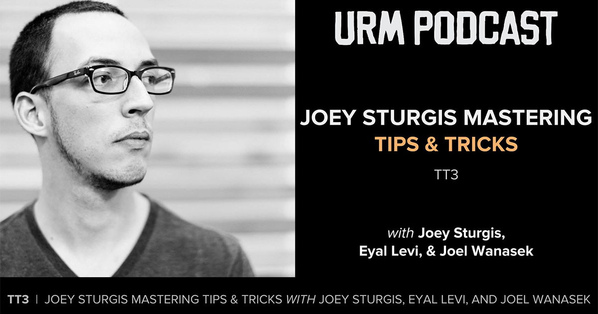 TT3 | Joey Sturgis Mastering Tips and Tricks TT3 | Joey Sturgis Mastering Tips and Tricks