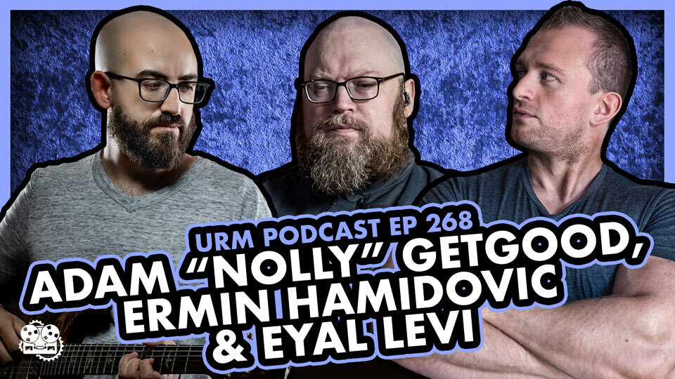 URM Podcast EP 268 | Adam "Nolly" Getgood and Ermin Hamidovic